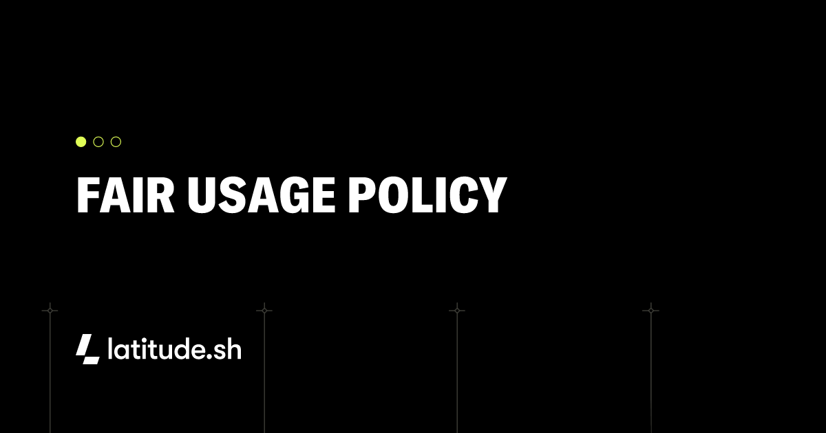 Fair Usage Policy - Latitude.sh
